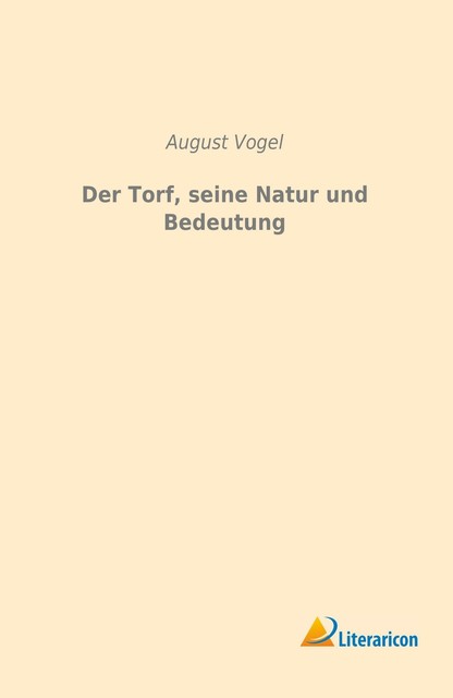 Der Torf, Seine Natur und Bedeutung von August Vogel (2017, Taschenbuch ...