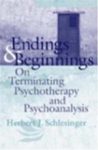 Endings and Beginnings : On Terminating Psychotherapy and ...