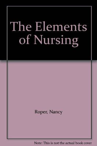 The Elements of Nursing By Nancy Roper,Winifred W. Logan,Alison J ...