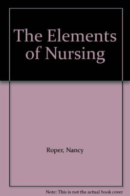 The Elements of Nursing By Nancy Roper,Winifred W. Logan,Alison J ...