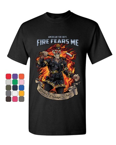 Fire Fears Me T-Shirt Firefighter Fire Dept. Honor Courage Valor Mens ...