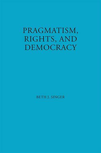 PRAGMATISM, RIGHTS, AND DEMOCRACY (AMERICAN PHILOSOPHY) By Beth J ...
