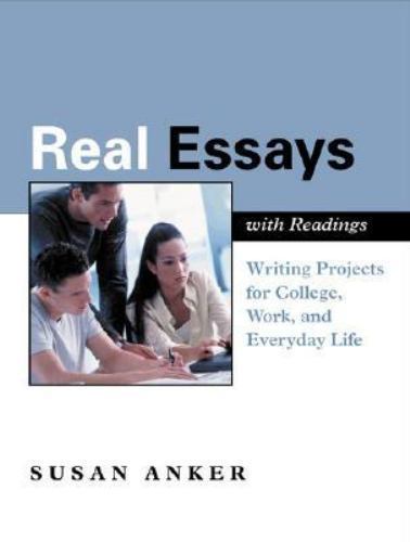 Real Essays with Readings : Writing Projects for College, Work, and ...