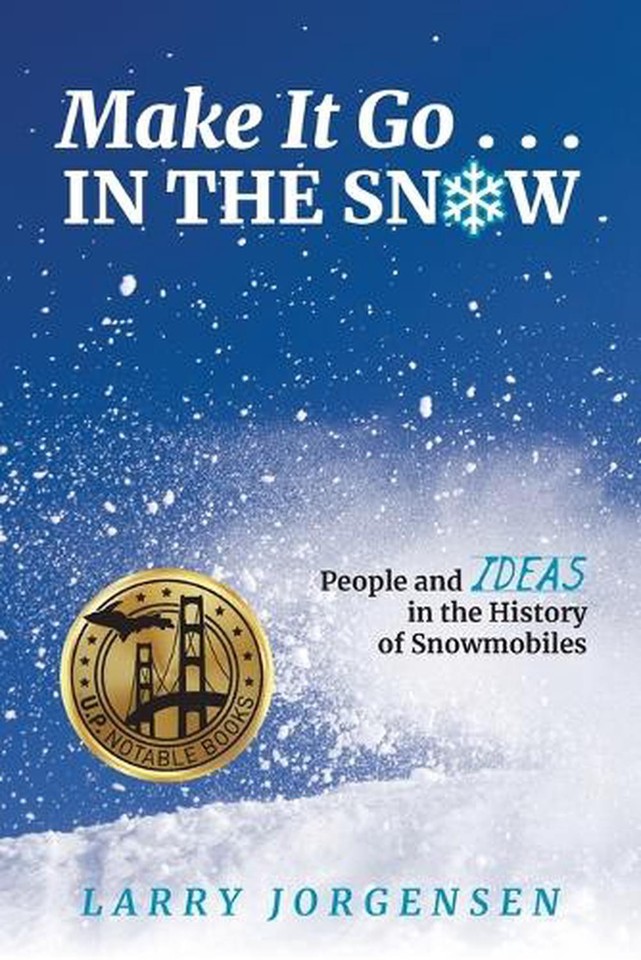 Make It Go in the Snow: People and Ideas in the History of Snowmobiles ...