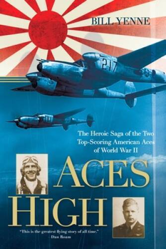Aces High: The Heroic Saga of the Two Top-Scoring American Aces of ...