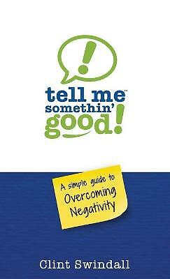 Tell Me Somethin' Good!: A Simple Guide to Overcoming Negativity by ...