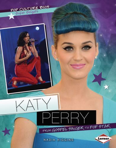 Katy Perry : From Gospel Singer to Pop Star by Nadia Higgins (2012 ...