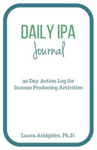 Daily IPA Journal: 90 Day Action Log for Income Producing Activities ...