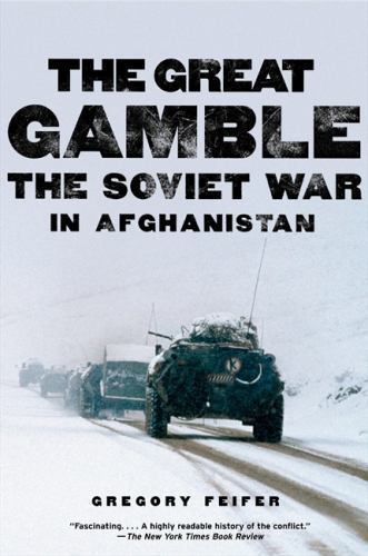 The Great Gamble: The Soviet War in Afghanistan, Feifer, Gregory, Very ...