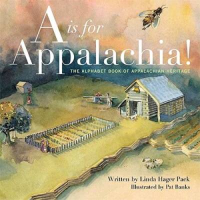 A is for Appalachia: The Alphabet Book of Appalachian Heritage - GOOD ...