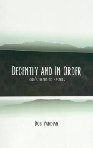 Decently and in Order: God's Word to Pastors - Paperback By Bob Yandian ...