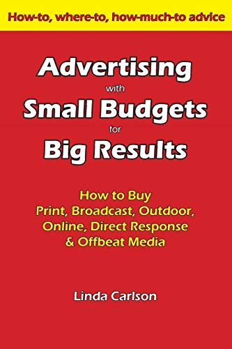 ADVERTISING WITH SMALL BUDGETS FOR BIG RESULTS: HOW TO BUY By Linda C ...