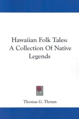 Hawaiian Folk Tales : A Collection of Native Legends, Paperback by ...