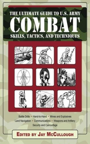 The Ultimate Guide to US Army Combat: Skills, Tactics, and Techniques ...