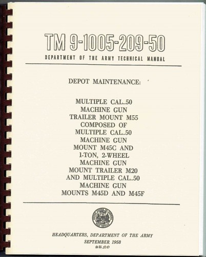 TM_9-1005-209-50, Sep. 1958, (2018 Reprint) MULTI- CAL. .50 MACHINE GUN ...
