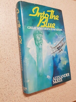 Into the Blue: Great Mysteries of Aviation by Alexander McKee (Hardback ...