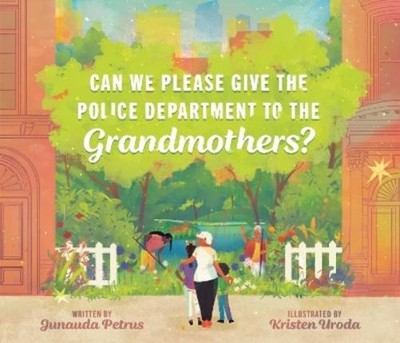 Junauda Petrus Can We Please Give the Police Department to the Grandm ...