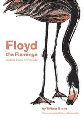 Floyd the Flamingo and His Flock of Friends by Tiffany Stone (2004 ...