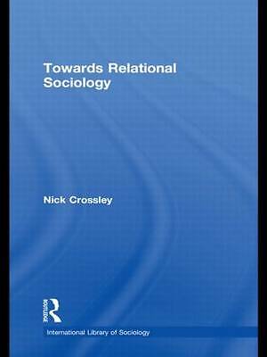 Towards Relational Sociology by Nick Crossley (Hardcover, 2010) for ...
