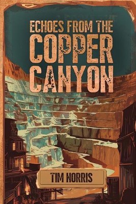 Echoes From The Copper Canyon by Tim Norris Paperback Book ...