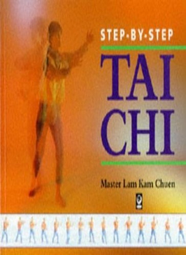Step-By-Step : Tai Chi :,Master Lam Kam Chuen,Pip Morgan & Jonathan ...