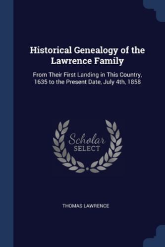Historical Genealogy of the Lawrence Family : From Their First Landing ...