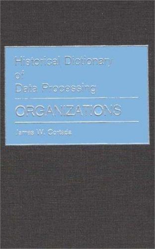 Historical Dictionary of Data Processing : Organizations by James W. Cortada (1987, Hardcover ...