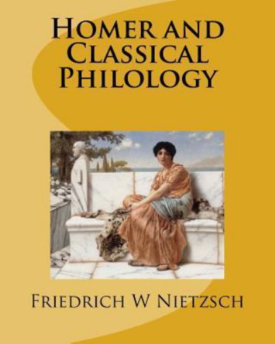 Homer and Classical Philology by Friedrich Nietzsch (1868, Trade ...