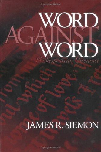 Word Against Word : Shakespearean Utterance by James Siemon (2002 ...