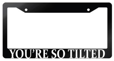 You're So Tilted Glossy Black Plastic License Plate Frame MMO | eBay