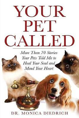 Your Pet Called: More Than 70 Stories Your Pets Told Me to Heal Your ...