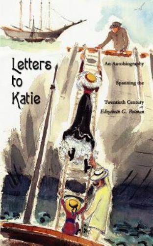 Letters to Katie : An Autobiography Spanning the Twentieth Century by ...