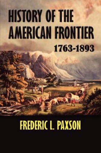 History of the American Frontier, 1763-1893 by Frederic L. Paxson (2001 ...