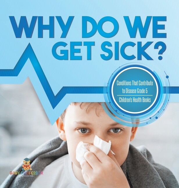 Why Do We Get Sick? Conditions That Contribute to Disease Grade 5 ...