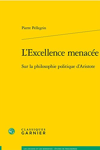 L'EXCELLENCE MENACEE: SUR LA PHILOSOPHIE POLITIQUE By Pierre Pellegrin ...