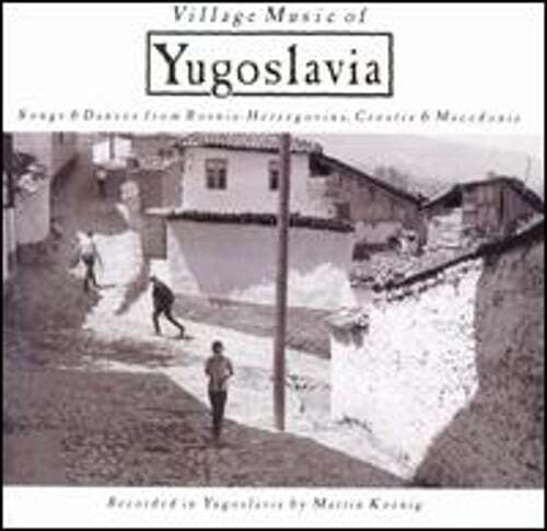 Village Music of Yugoslavia: Songs & Dances From by Various Artists ...