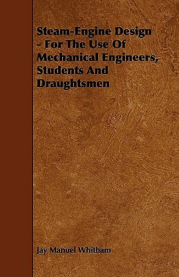 Steam-Engine Design - For The Use Of Mechanical Engineers, Students And ...