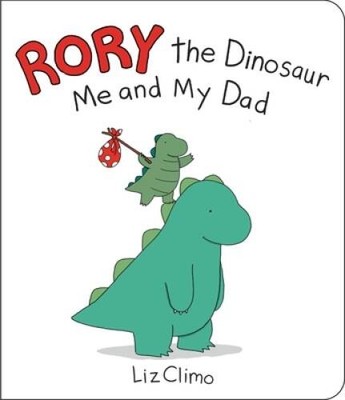 Rory the Dinosaur: Me and My Dad - Board book By Climo, Liz - VERY GOOD ...