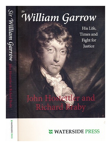 HOSTETTLER, JOHN. BRABY, RICHARD Sir William Garrow : his life, times ...