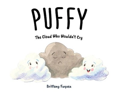 Puffy the Cloud Who Wouldn't Cry by Brittany Fuquea Hardcover Book ...