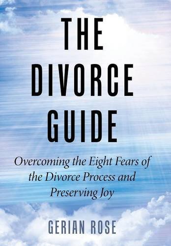 The Divorce Guide: Overcoming the Eight Fears of the Divorce Process ...