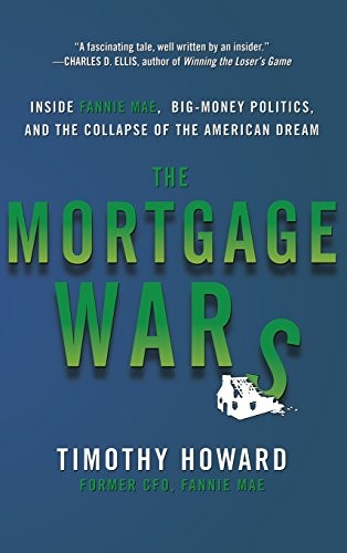 THE MORTGAGE WARS: INSIDE FANNIE MAE, BIG-MONEY POLITICS, By Timothy ...