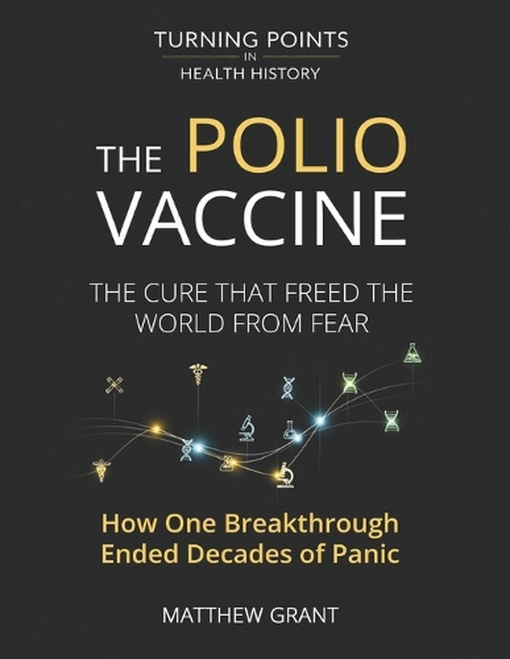 The Polio Vaccine: The Cure That Freed the World from Fear. How One ...