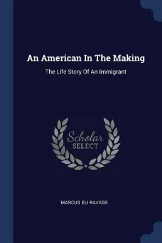 American in the Making : The Life Story of an Immigrant by Marcus Eli ...