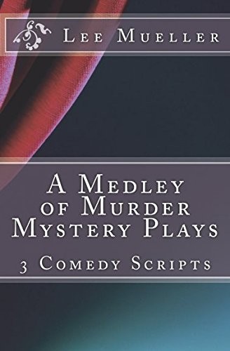 A MEDLEY OF MURDER MYSTERY PLAYS: 3 COMIC MYSTERY SCRIPTS By Lee ...