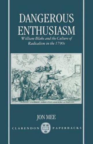 Dangerous Enthusiasm : William Blake and the Culture of Radicalism in ...