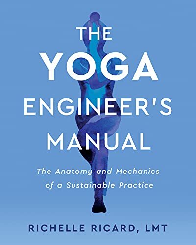 The Yoga Engineer's Manual: The Anatomy and Mechanics of a Sustainable Practice 9781623176334| eBay