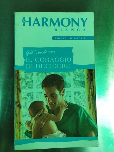 Harmony Bianca Gill Sanderson Il coraggio di decidere Amore in corsia 1 ...