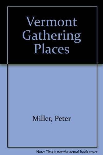 Vermont Gathering Places - Hardcover By Peter Miller - VERY GOOD | eBay