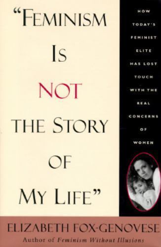 Feminism Is Not the Story of My Life : How Today's Feminist Elite Has ...